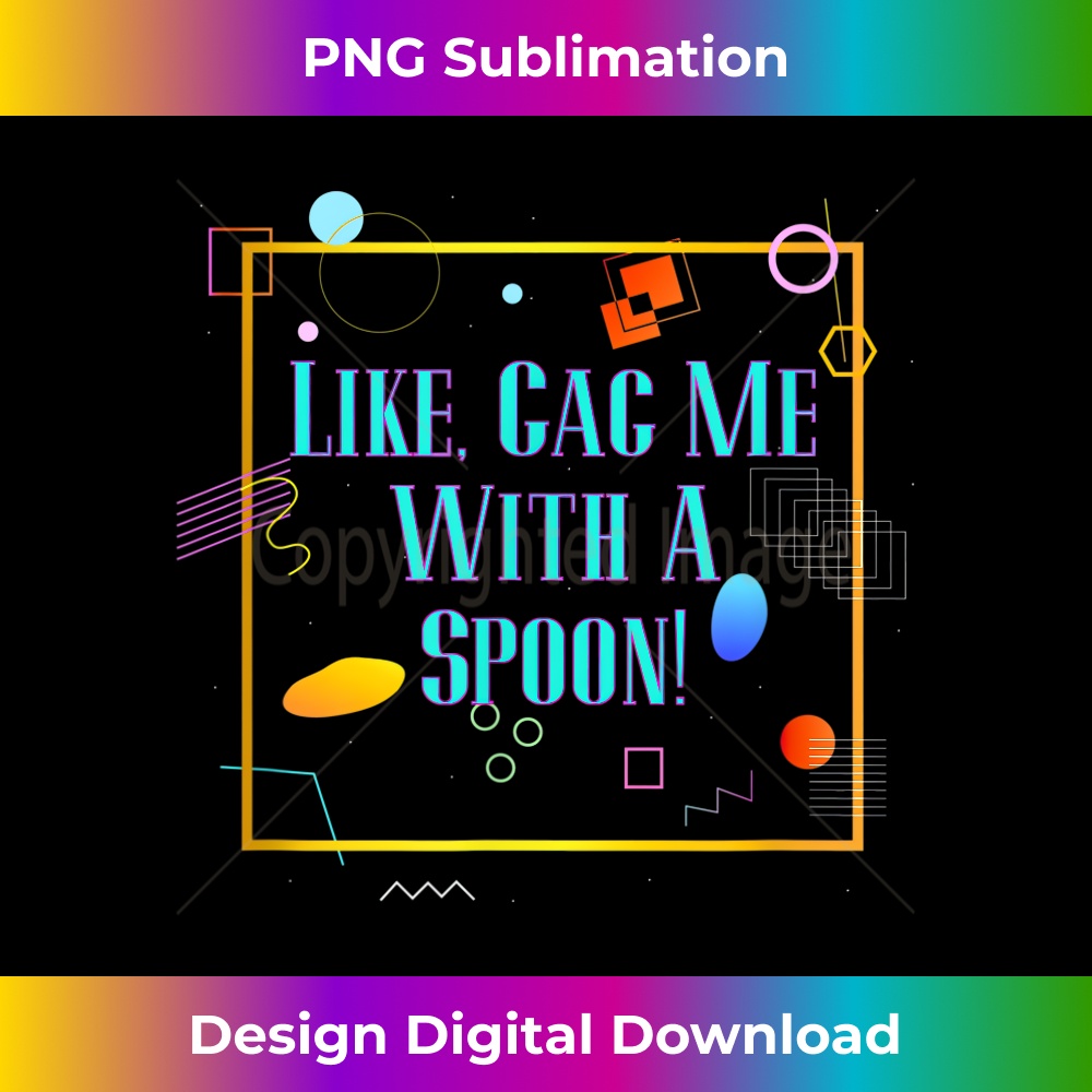 Like, Gag Me With A Spoon 80s Slang - Sleek Sublimation PNG | Inspire ...