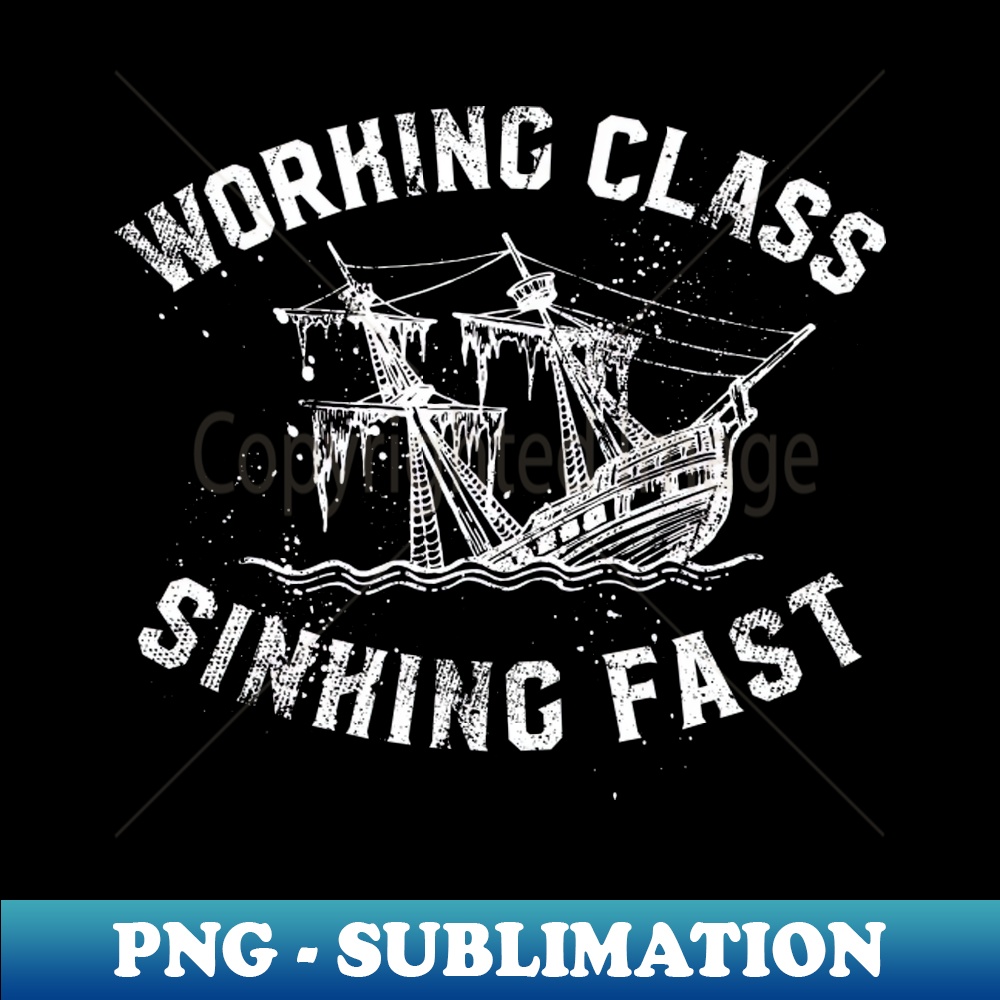 Working Class Sinking Fast - PNG Transparent Sublimation Fil | Inspire ...