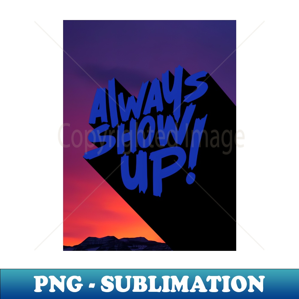 ALWAYS SHOW UP - Vintage Sublimation PNG Download - Defying - Inspire ...