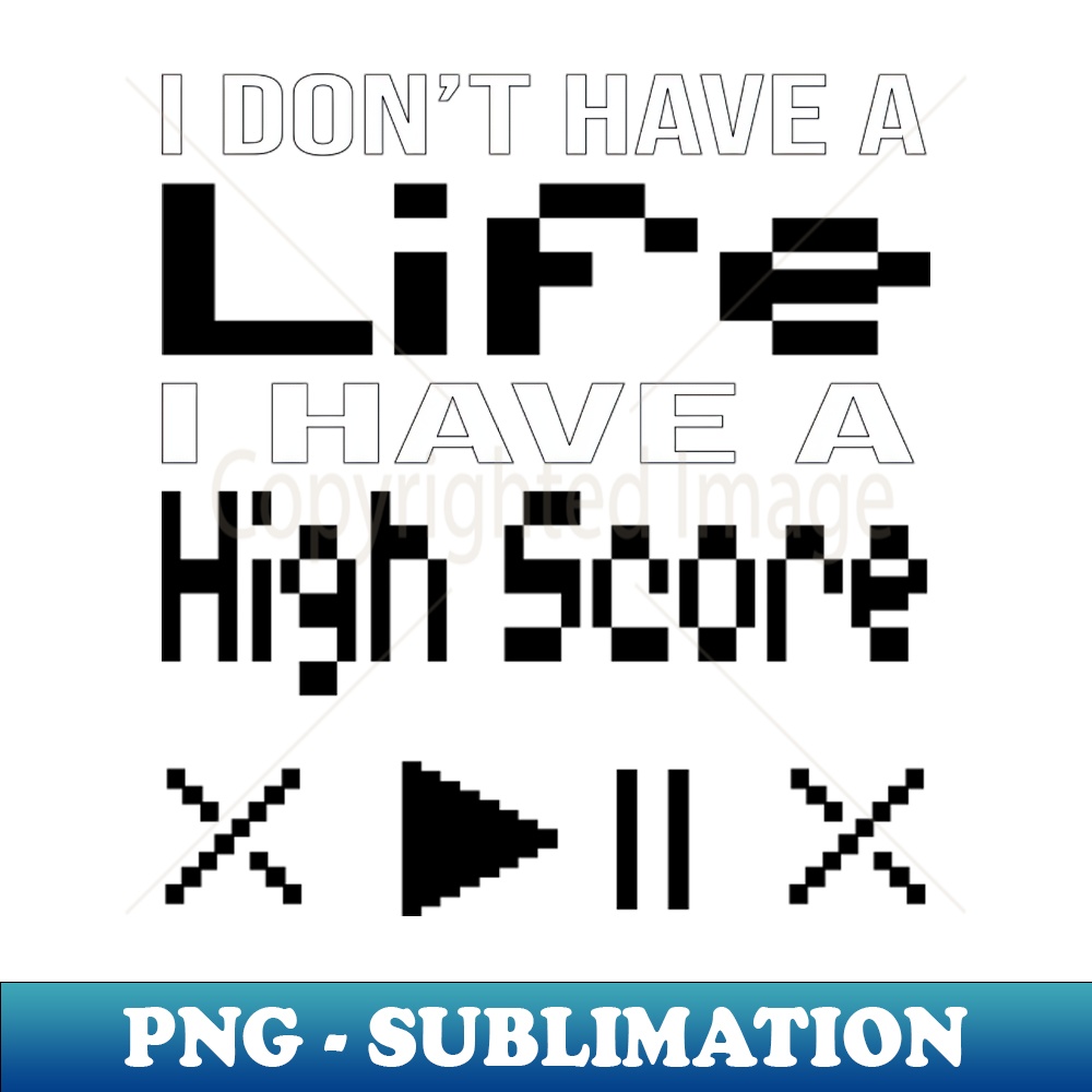 I dont have a life i have a high score funny design - Classi | Inspire ...