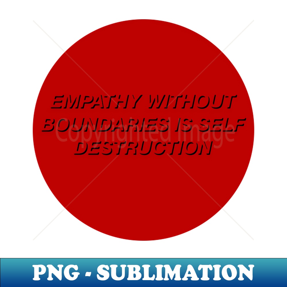 Empathy Without Boundaries Is Self Destruction - High-Resolu | Inspire Uplift