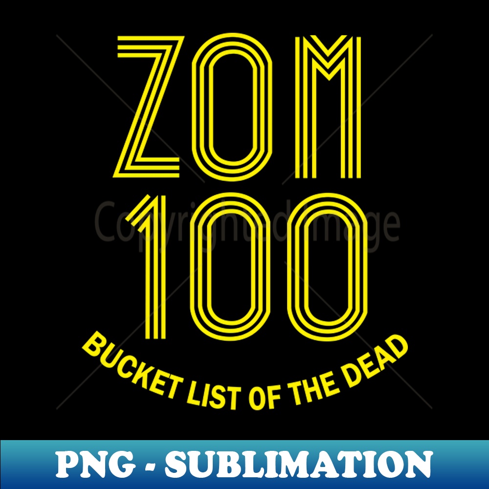 ZOM 100 Bucket List of the Dead - Stylish Sublimation Digita | Inspire ...