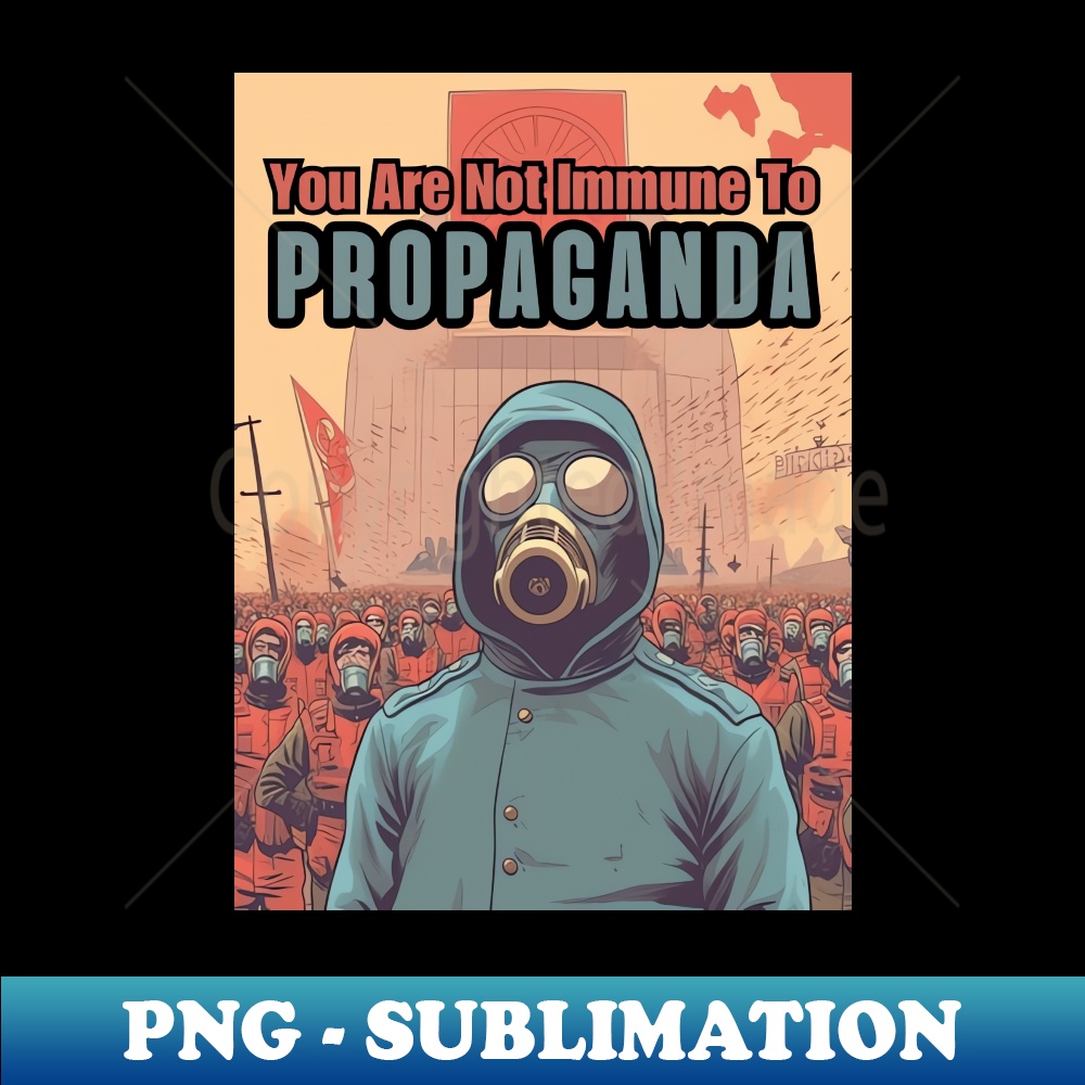You Are Not Immune To Propaganda - PNG Transparent Sublimati - Inspire ...