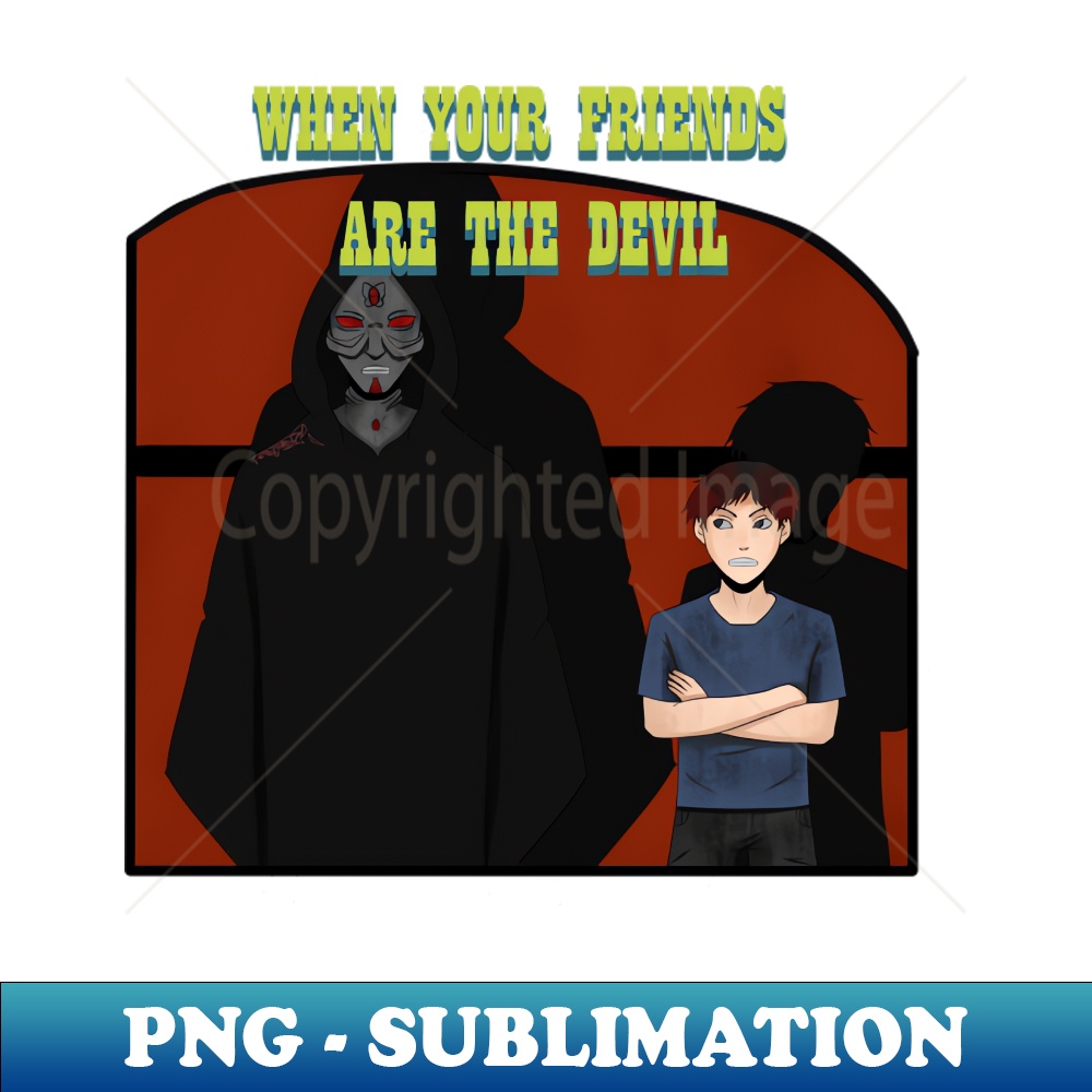 WHEN YOUR FRIENDS ARE THE DEVIL - PNG Transparent Sublimatio | Inspire ...