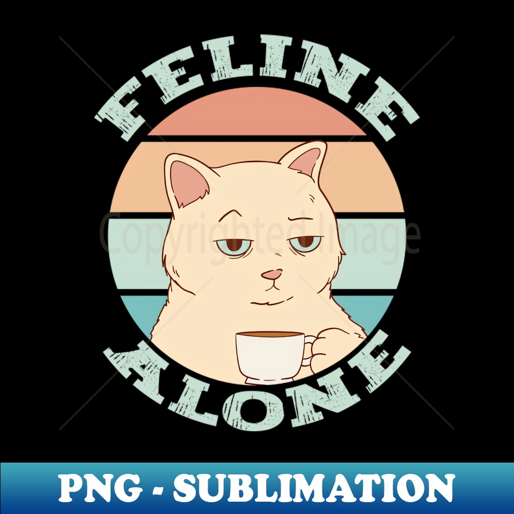 Feline Alone Cat Drinking Coffee - Cute Cats Lover Gifts Fun | Inspire ...