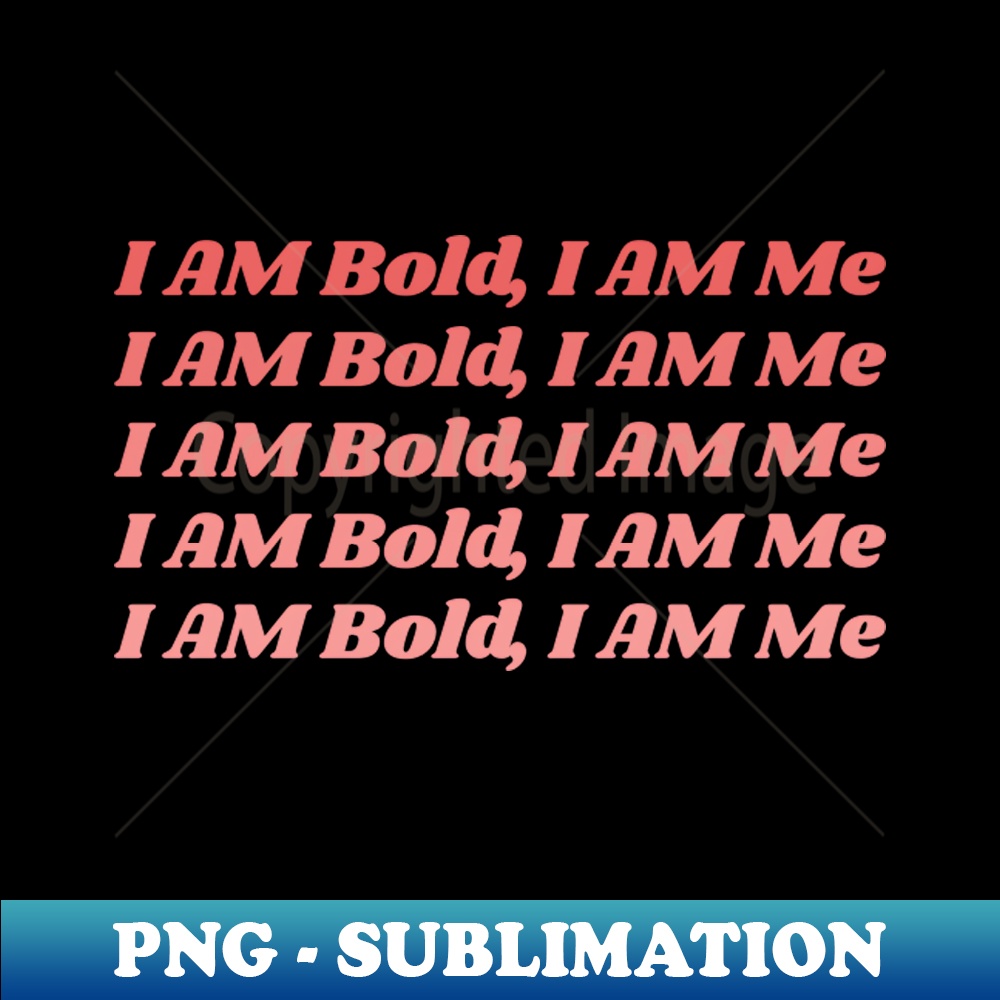 I am bold I am me power shirt - Professional Sublimation Dig | Inspire ...