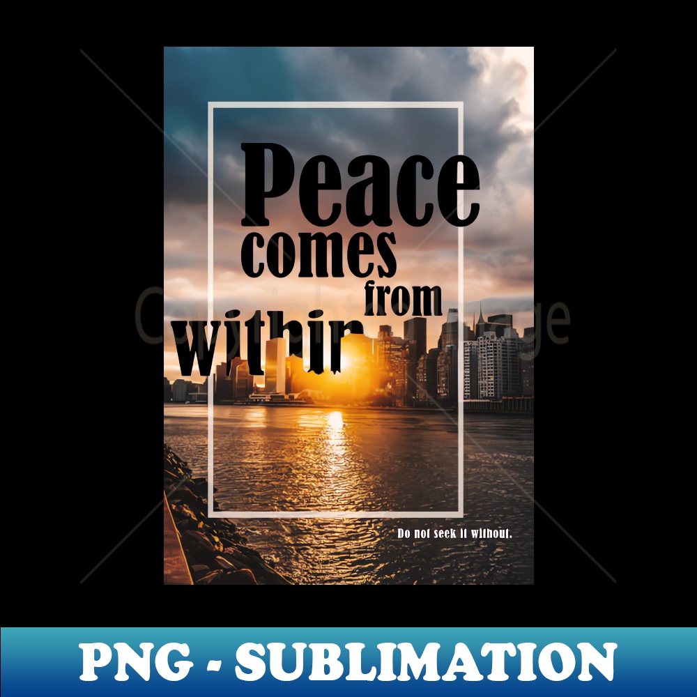 Peace comes from within - PNG Transparent Sublimation File - | Inspire ...