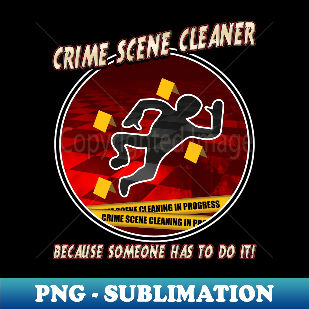 Crime Scene Cleaner - Special Edition Sublimation PNG File - | Inspire ...