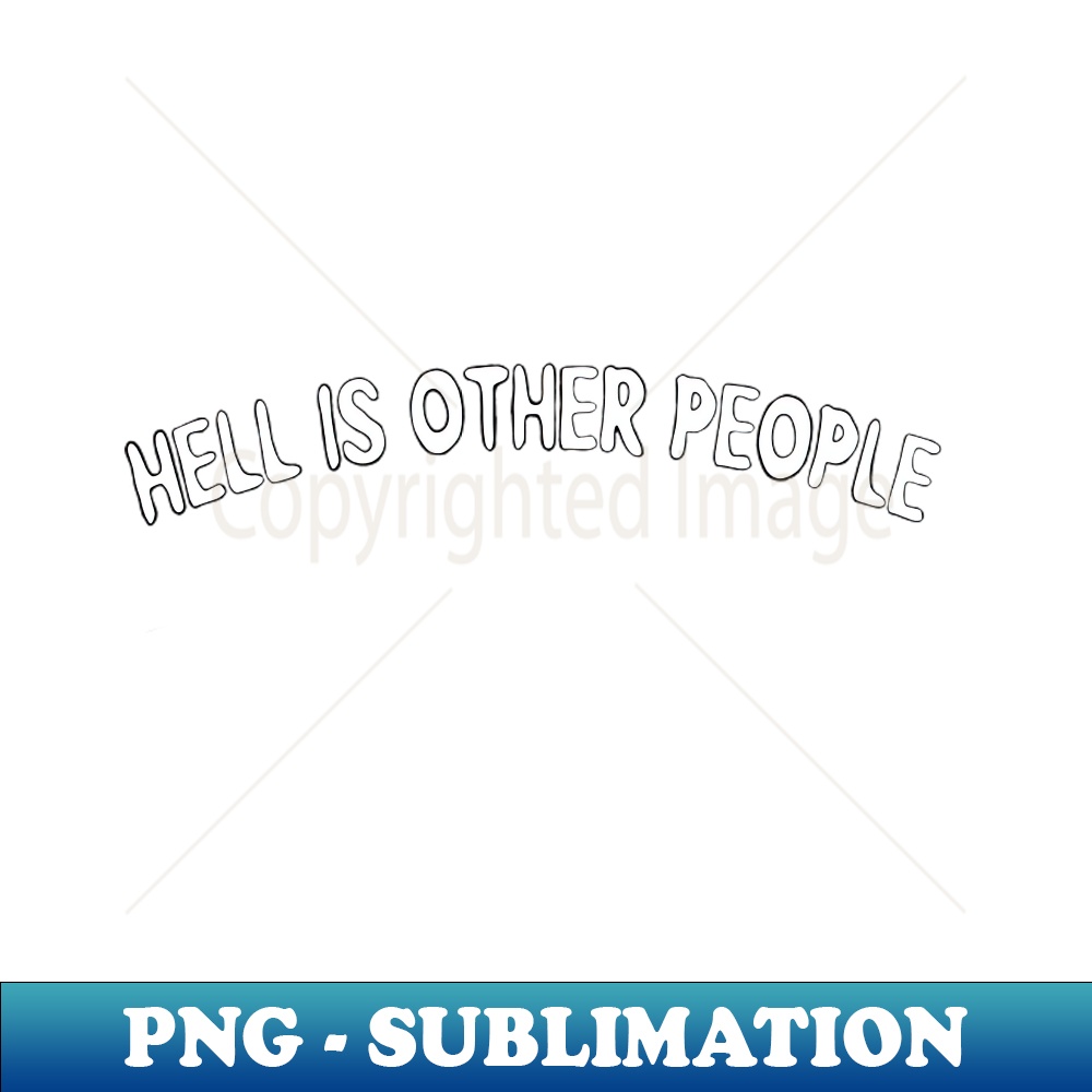 Hell is other people - PNG Transparent Digital Download File | Inspire ...
