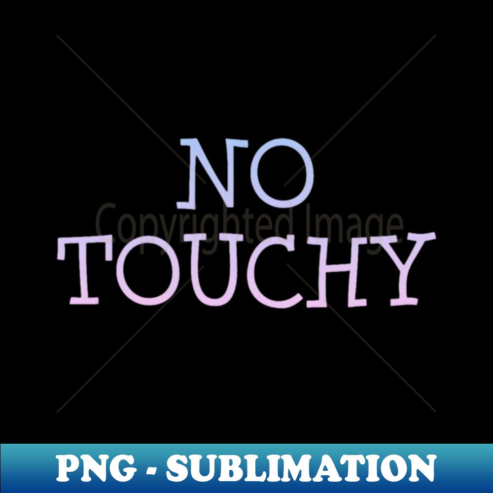 No Touchy - Stylish Sublimation Digital Download - Bold & Ey | Inspire ...