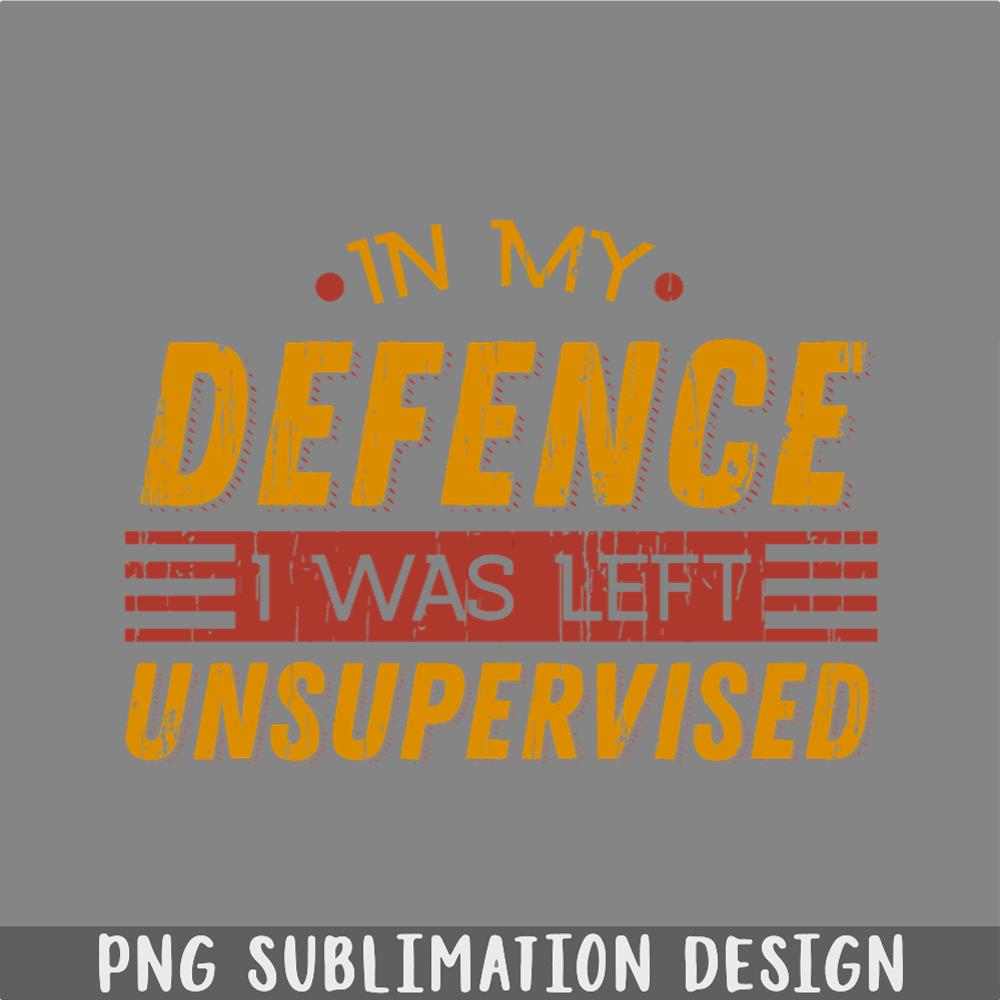 Cute amp Funny In My Defence I Was Left Unsupervised PNG, Ch | Inspire ...