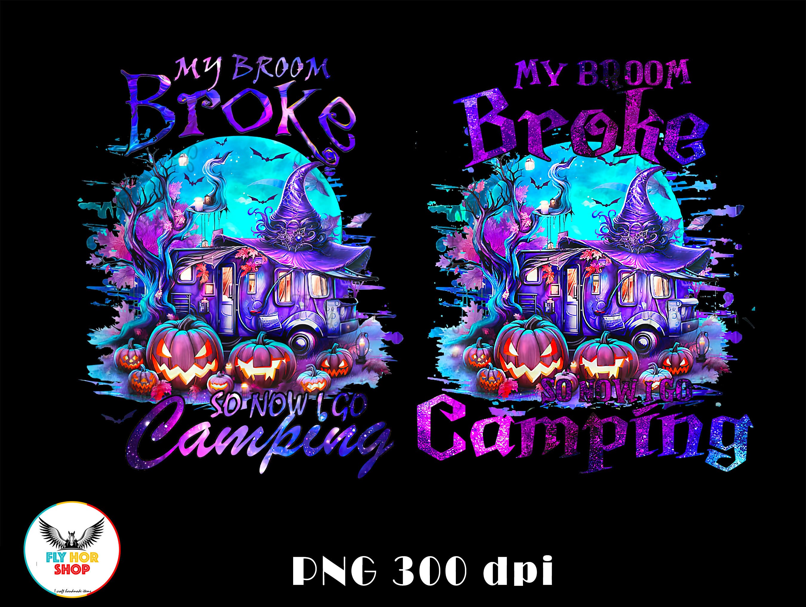 My Broom Broke So Now I Go Camping PNG - Digital Art work de | Inspire ...