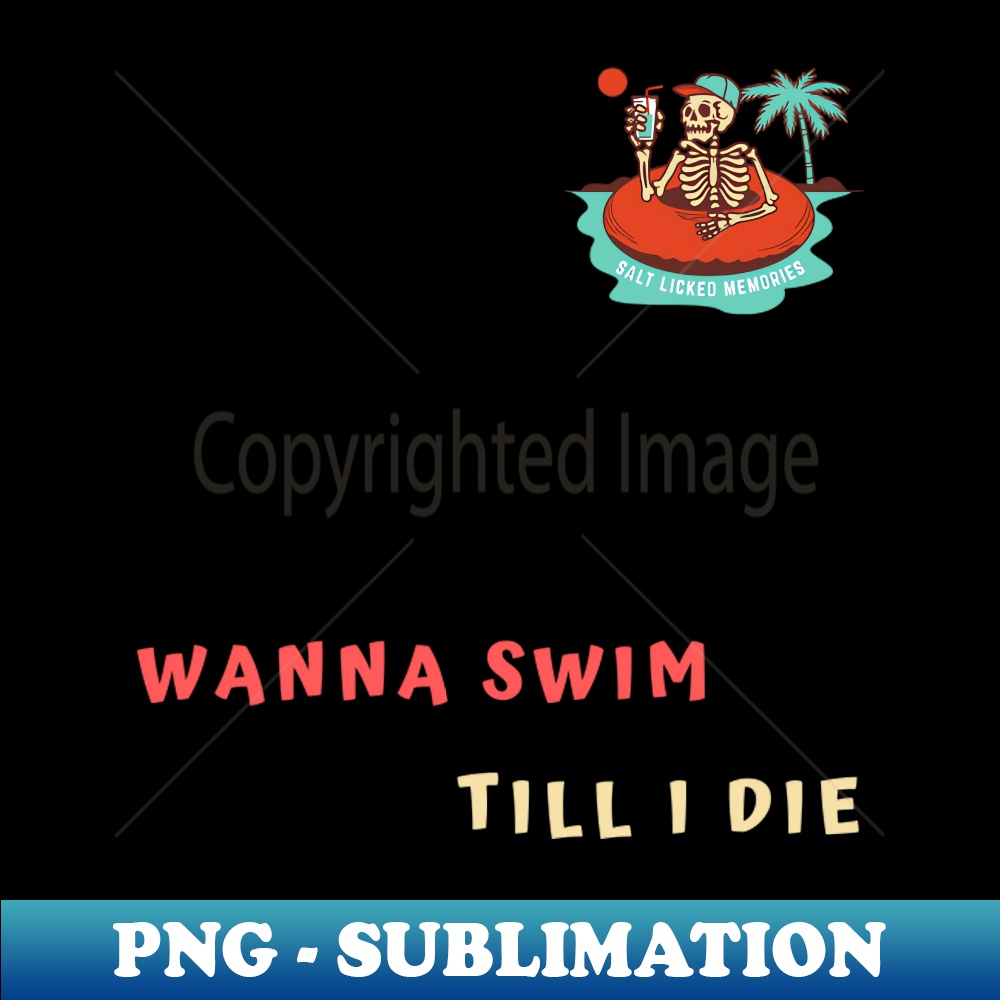 Wanna swim till I die - Exclusive Sublimation Digital File - | Inspire ...