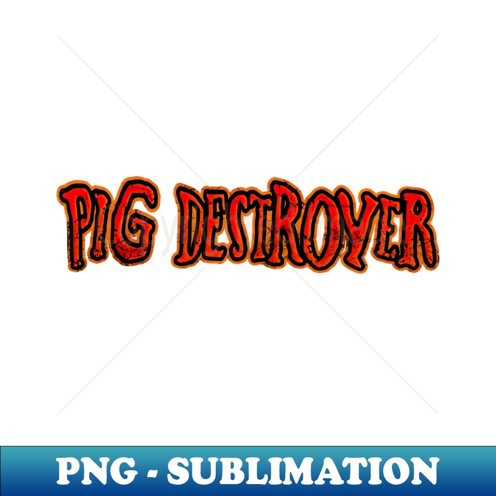 Pig Destroyer - Premium Sublimation Digital Download - Stunn | Inspire ...