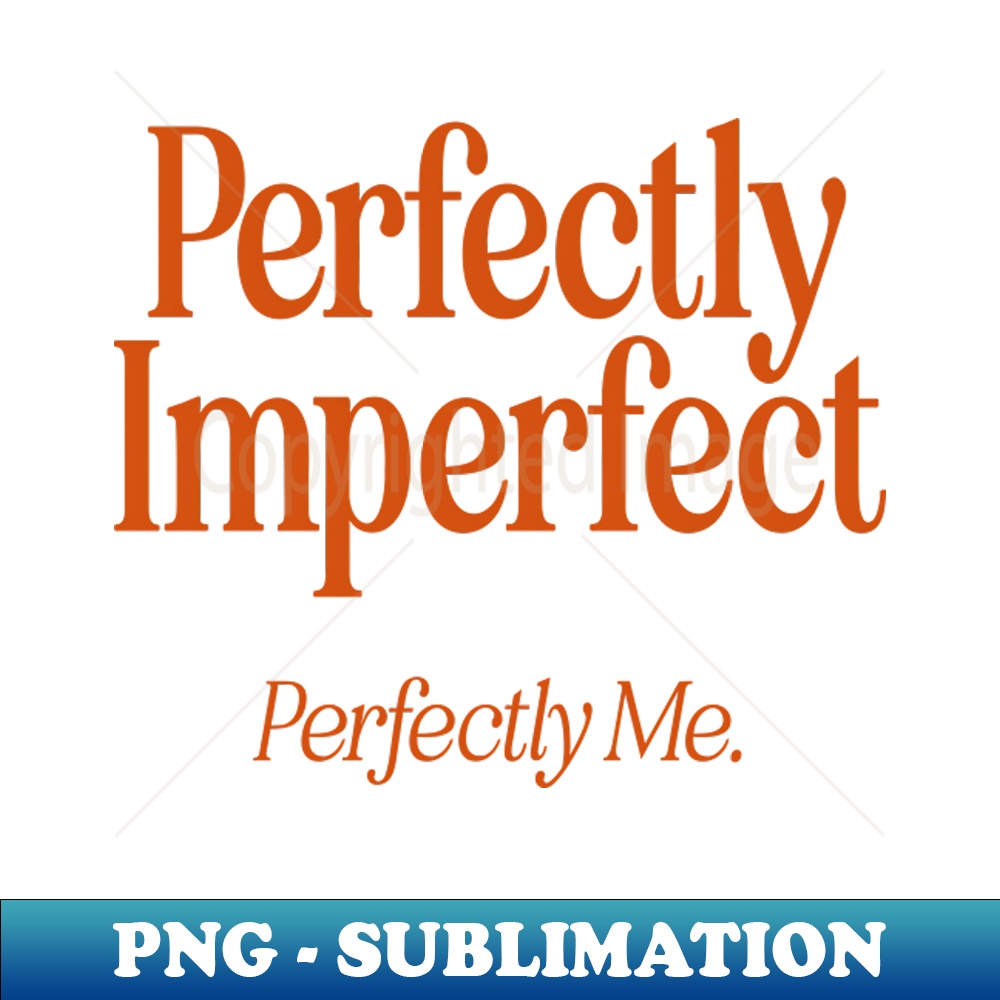 Perfectly Imperfect Perfectly Me - R - Vintage Sublimation P | Inspire ...