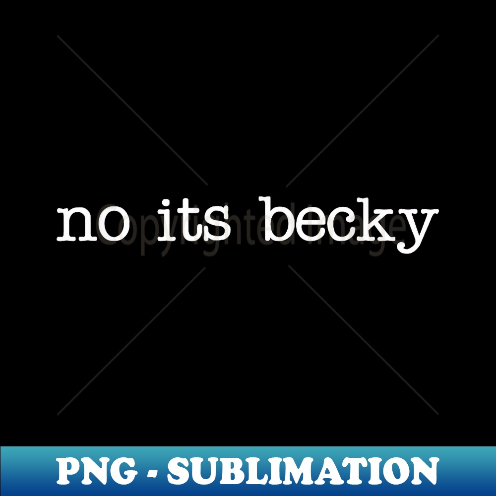 No it's becky funny no, it's becky - PNG Transparent Sublima | Inspire ...
