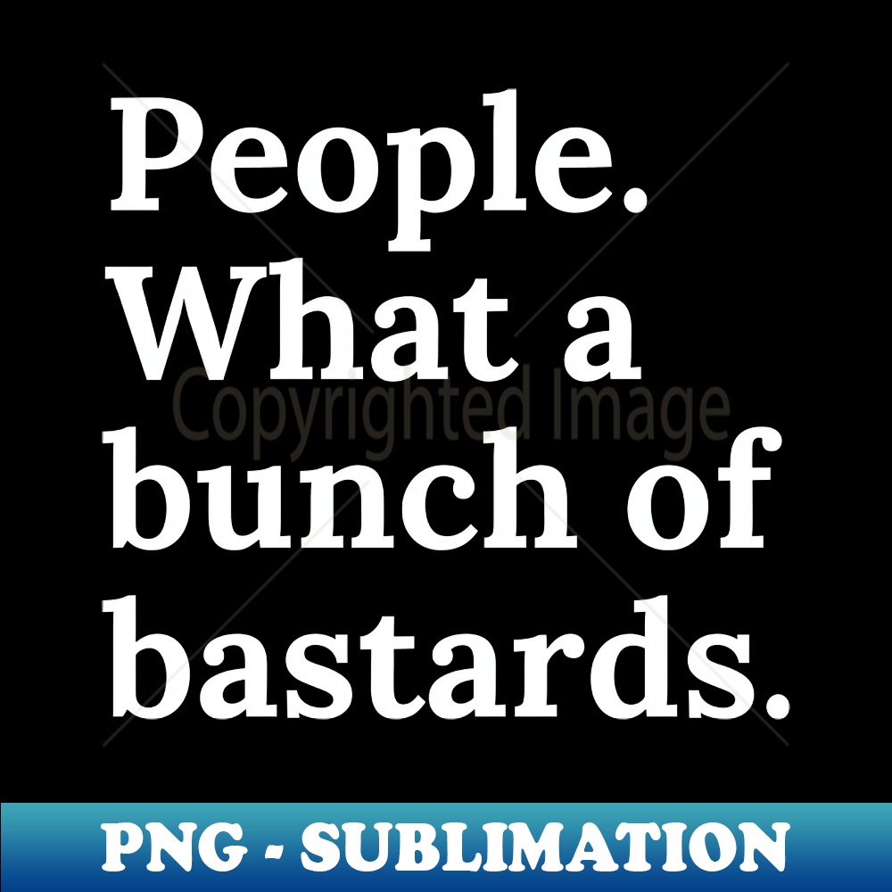 People What a bunch of bastards Funny Cultural Meme - High-R | Inspire ...