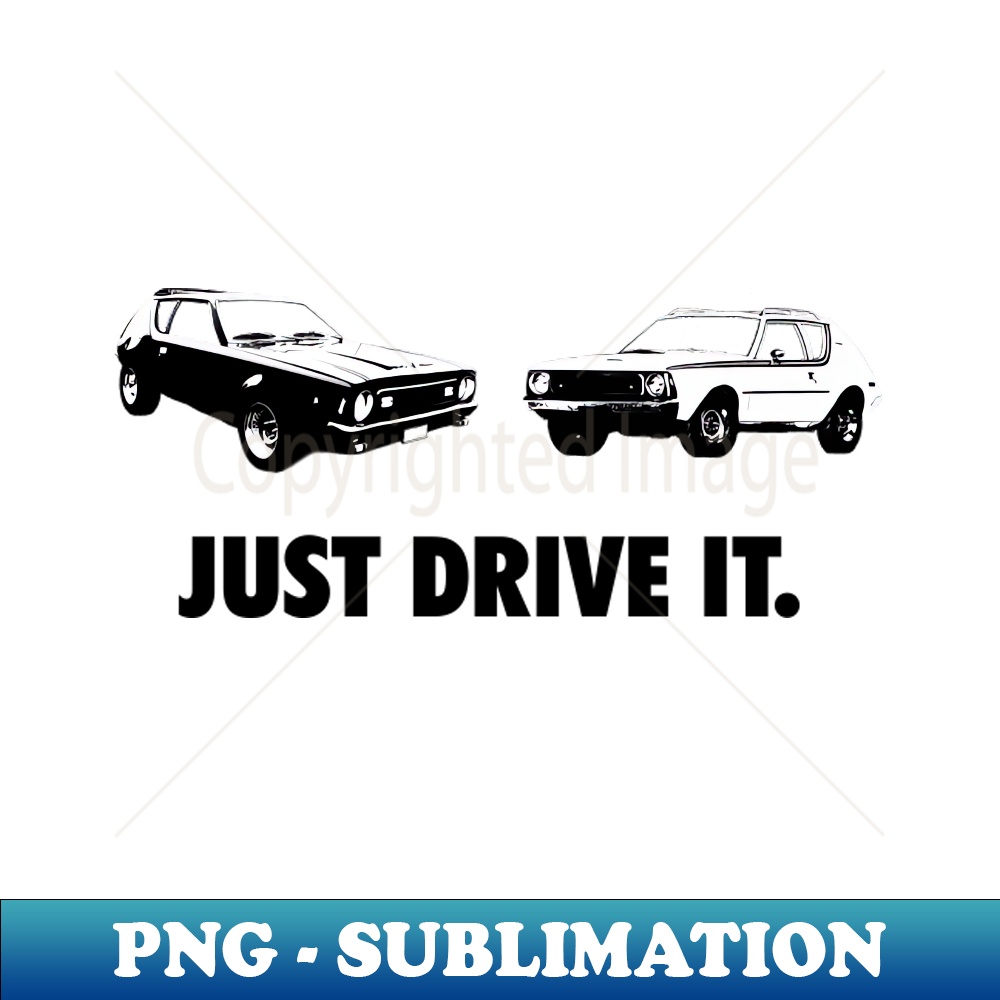 Just Drive IT - Instant PNG Sublimation Download - Create wi | Inspire ...