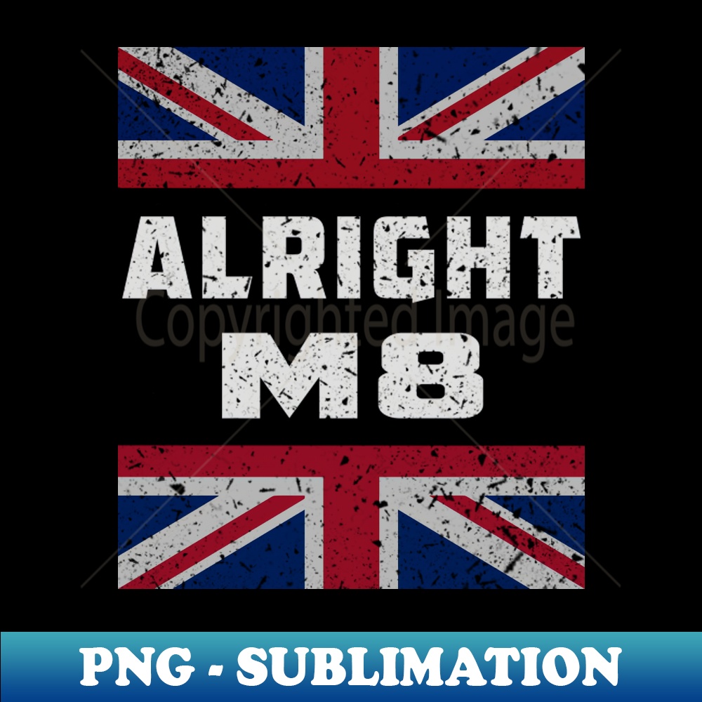 Alright Mate - British sayings - Decorative Sublimation PNG | Inspire ...