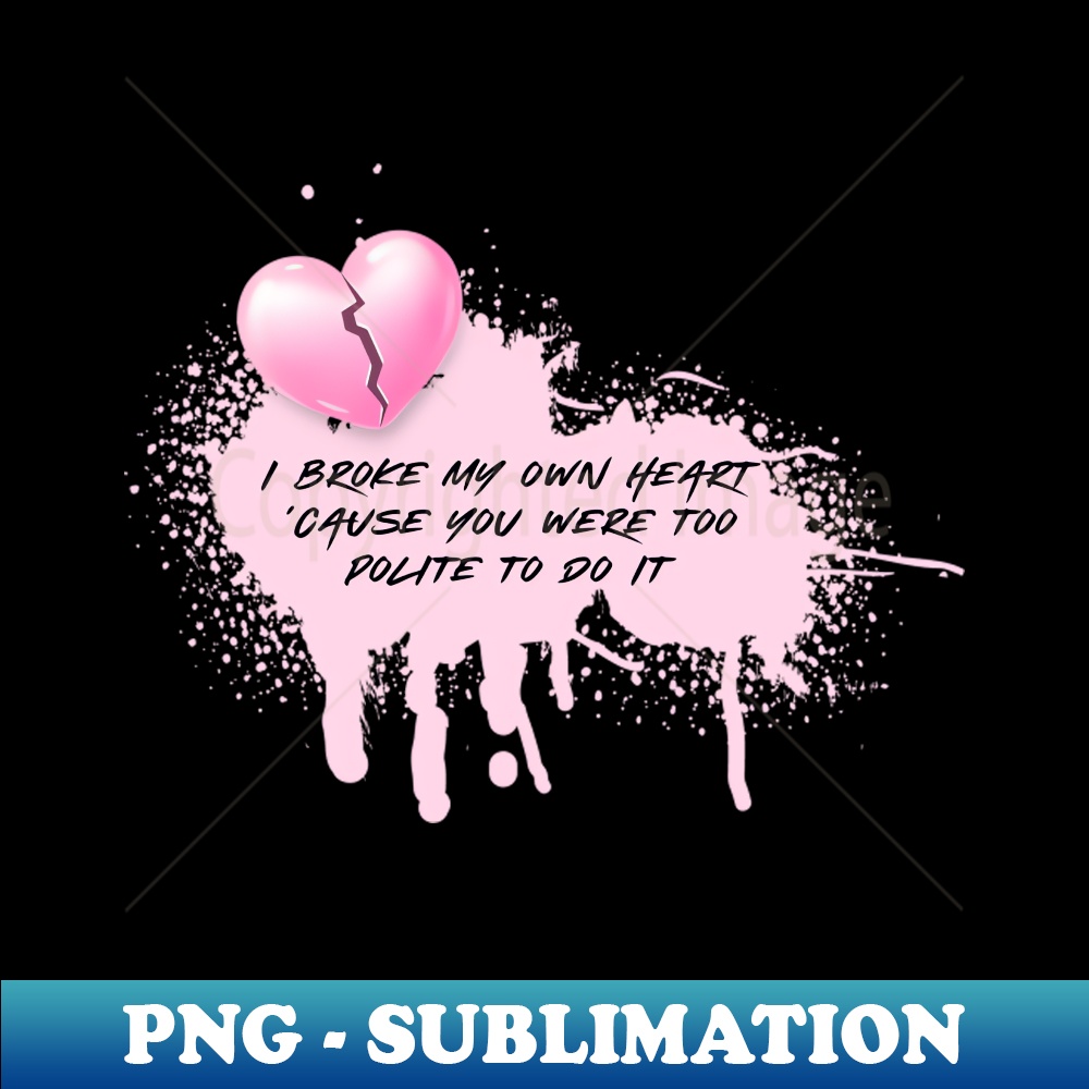 I Broke My Own Heart Graffiti - Decorative Sublimation PNG F | Inspire ...