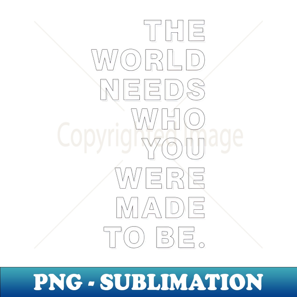The World Needs Who You Were Made To Be - Retro PNG Sublimat | Inspire ...