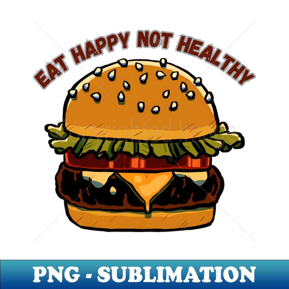Eat Happy Not Healthy - Instant PNG Sublimation Download - P | Inspire ...