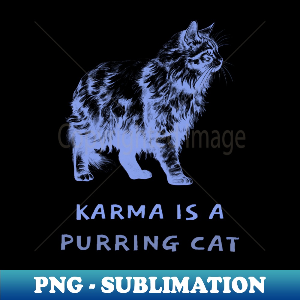 Karma is a cat - High-Resolution PNG Sublimation File - Unle | Inspire ...