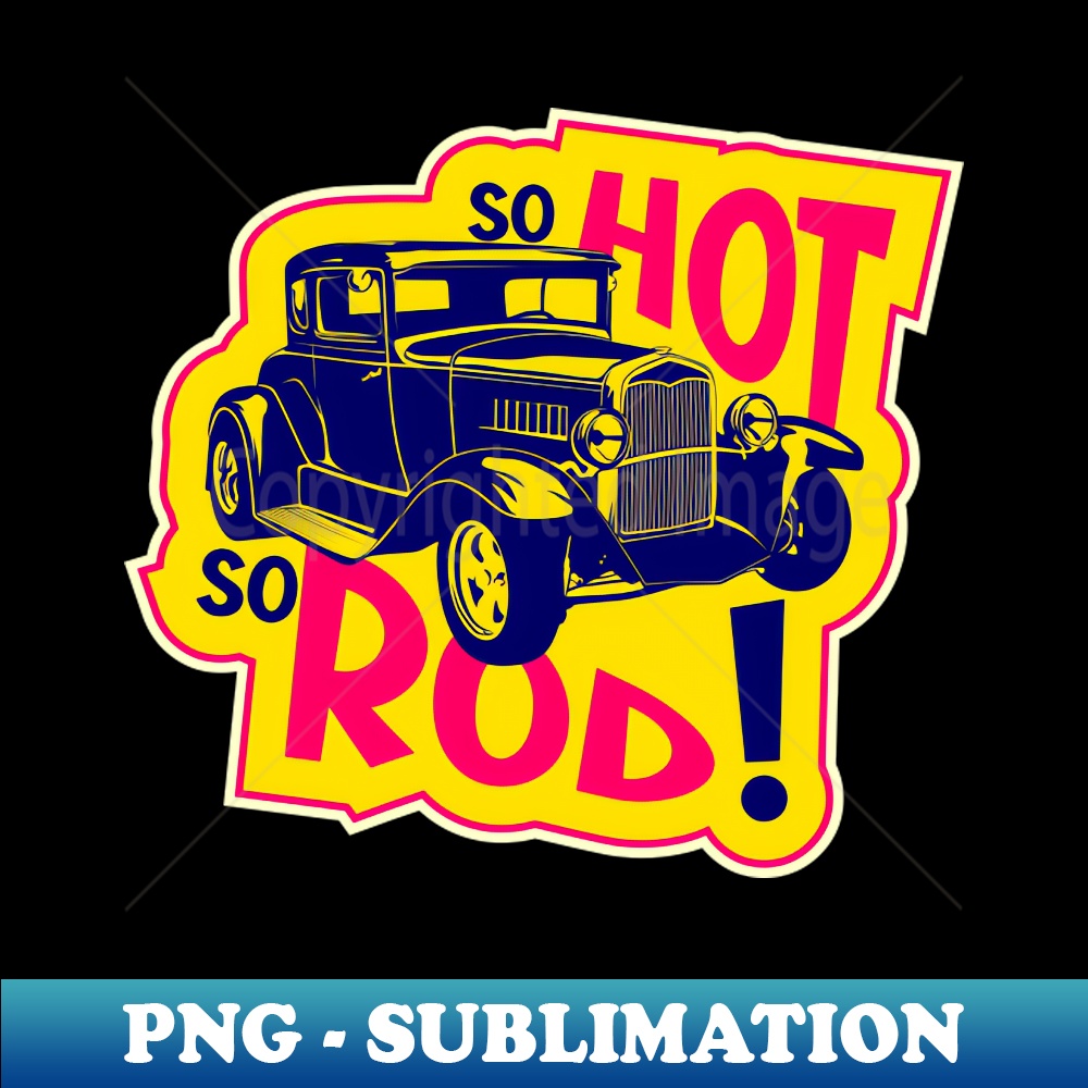So hot so Rod - PNG Transparent Sublimation Design - Bring Y | Inspire ...