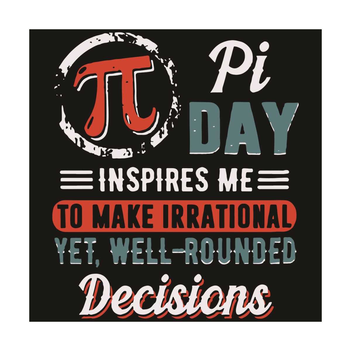 Pi Day Inspire Me To Make Irrational Yet Well Rounded Decisi - Inspire ...