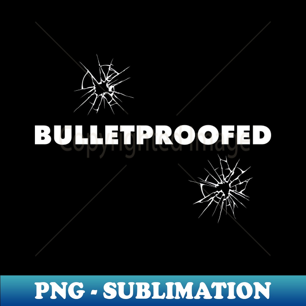 Bulletproofed - Premium PNG Sublimation File - Revolutionize | Inspire ...