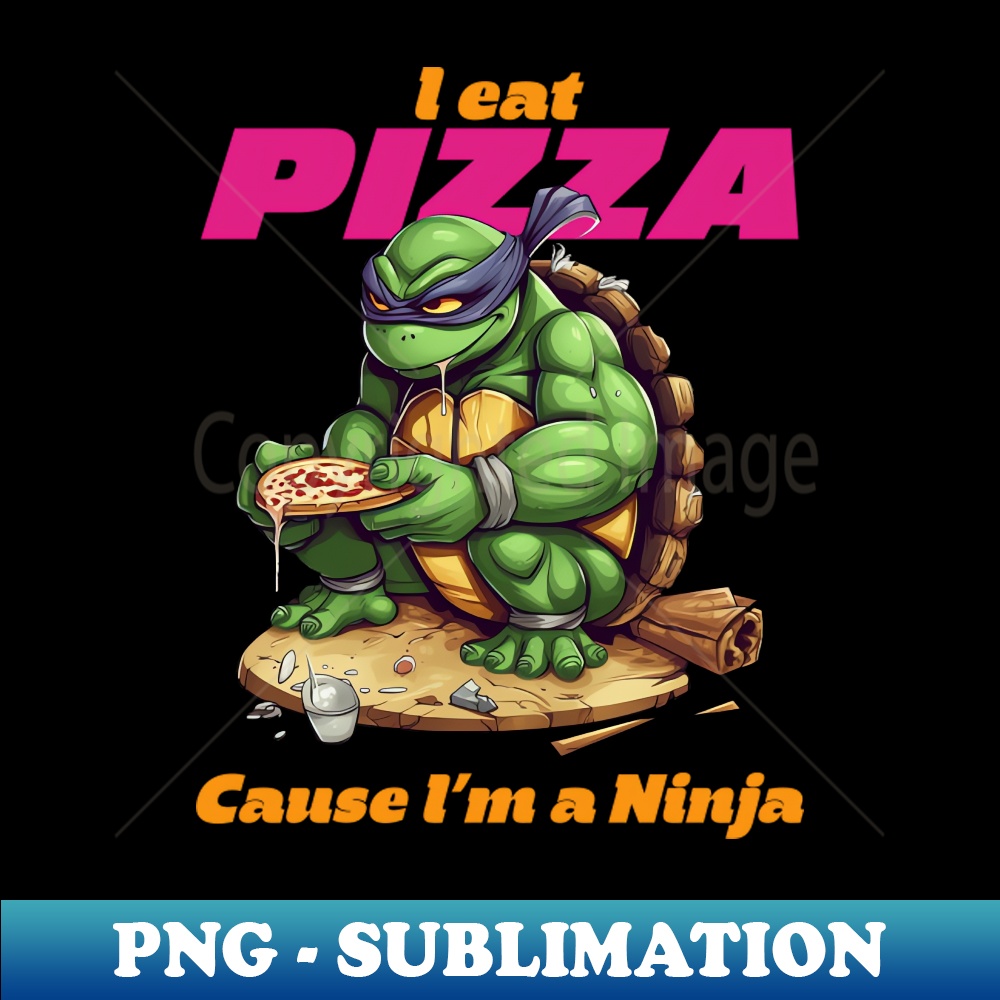 Ninja Turtles I eat pizza cause Im a Ninja - Elegant Sublima | Inspire ...