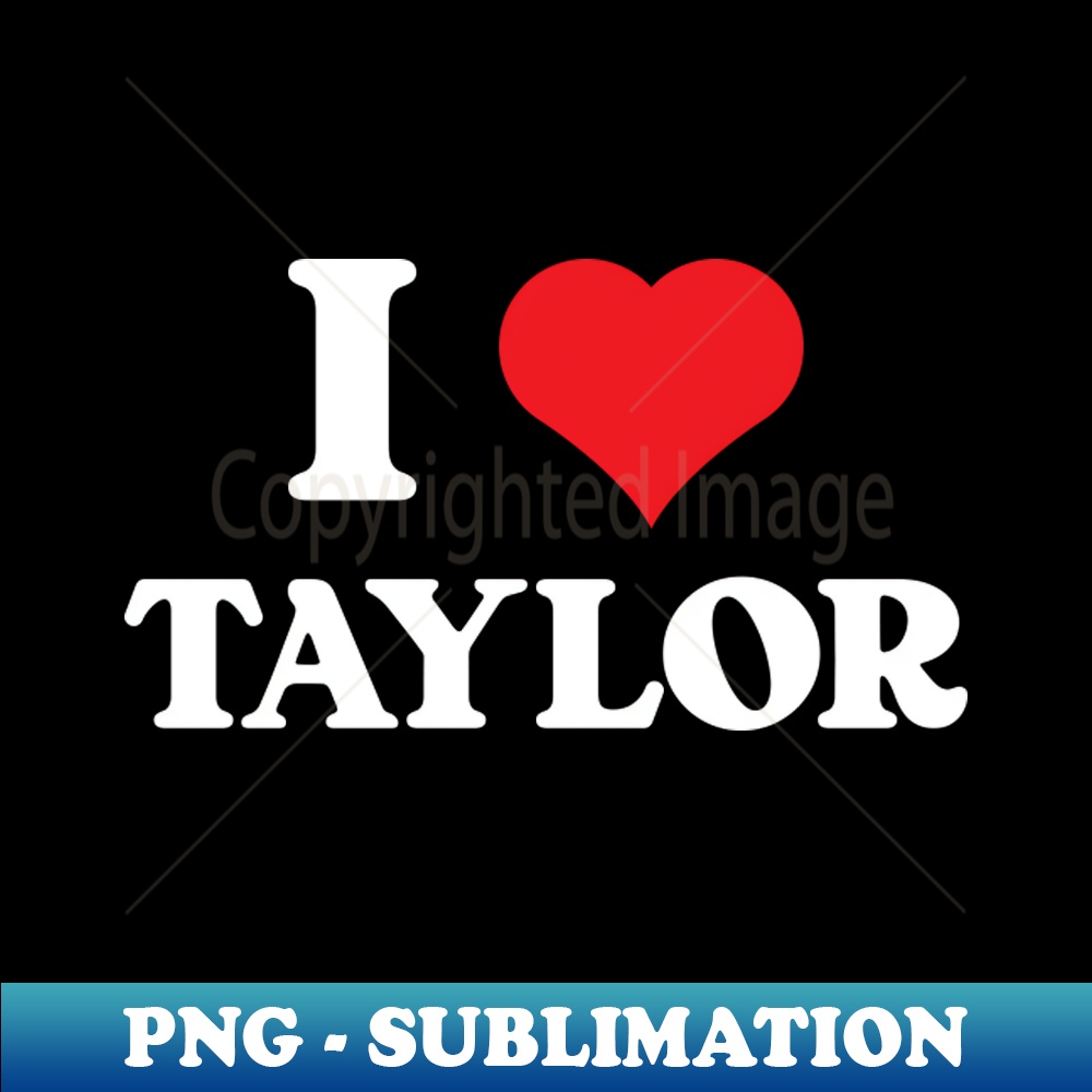 I Heart Taylor - Unique Sublimation PNG Download - Transform | Inspire ...