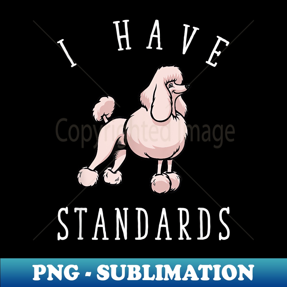 I Have Standards Poodle - PNG Sublimation Digital Download - | Inspire ...