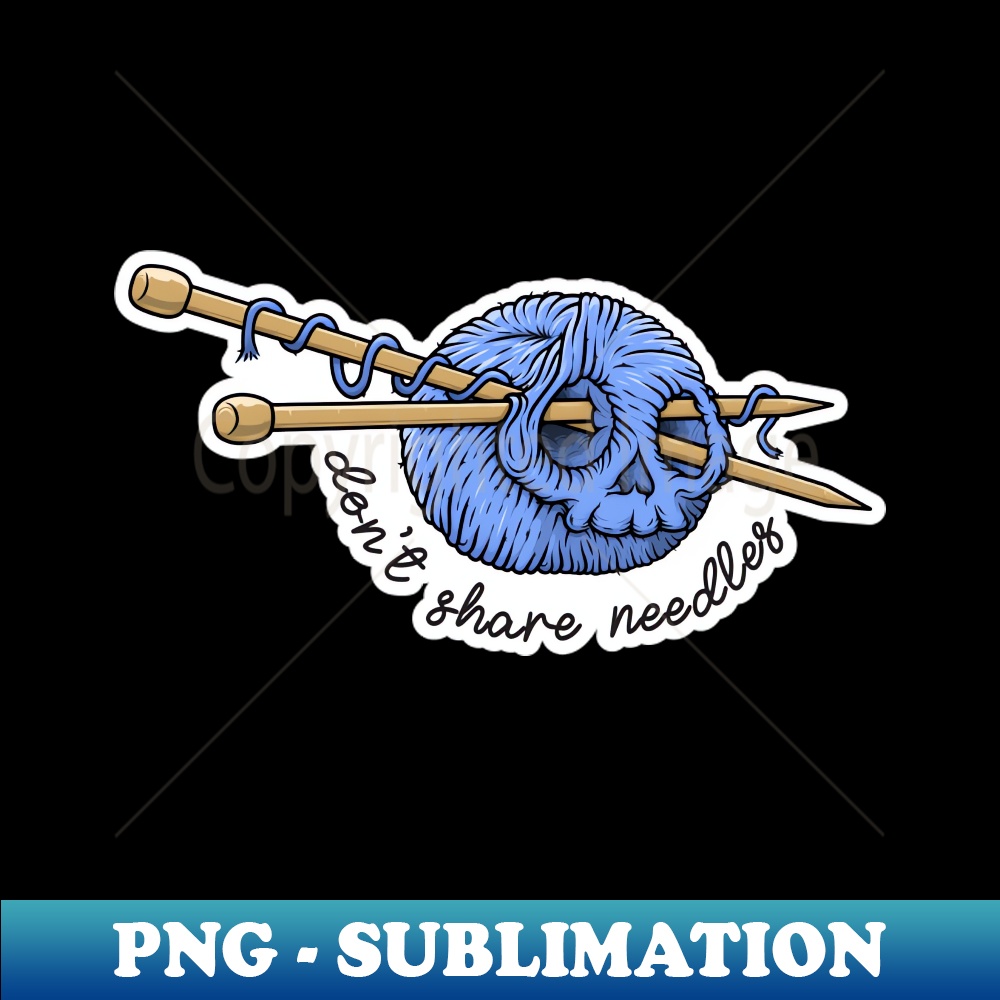 Dont Share Needles - Premium PNG Sublimation File - Unleash | Inspire ...