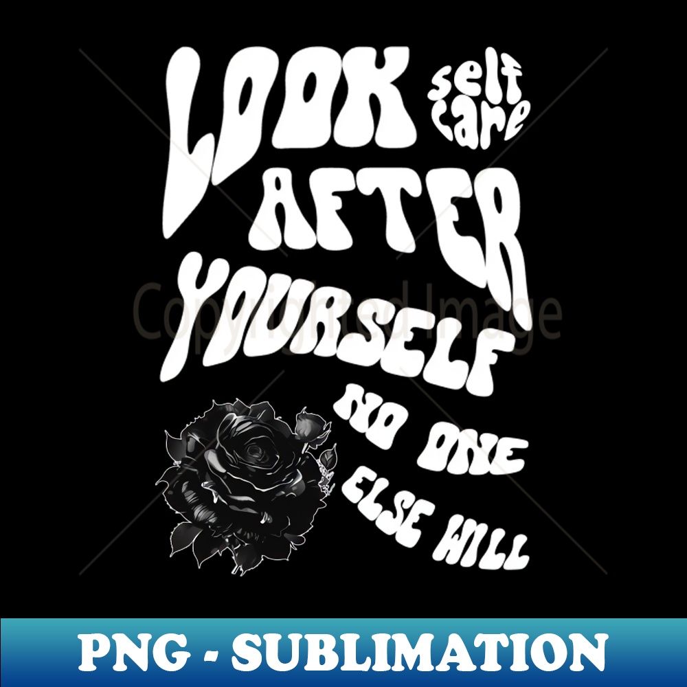 LOOK AFTER YOURSELF TAKE CARE - Digital Sublimation Download | Inspire ...