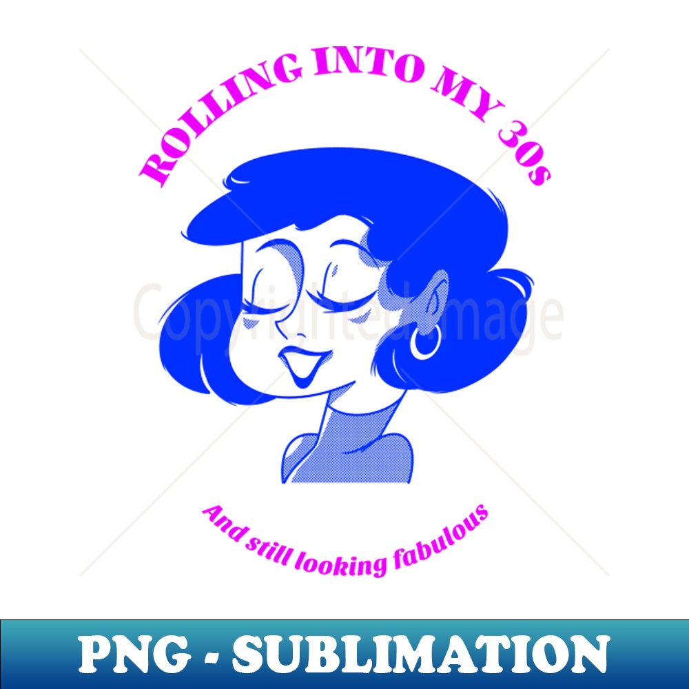 ROLLING INTO MY 30S - High-Resolution PNG Sublimation File - - Inspire ...