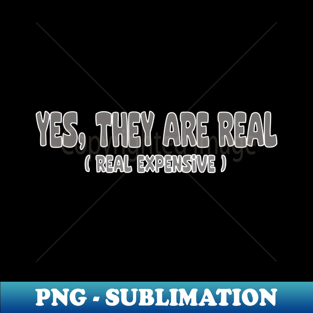 Yes They Are Real - PNG Transparent Sublimation Design - Per - Inspire ...
