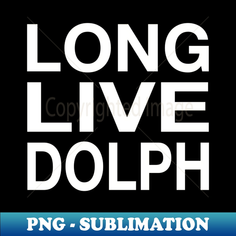 LONG LIVE DOLPH - Professional Sublimation Digital Download - Inspire ...