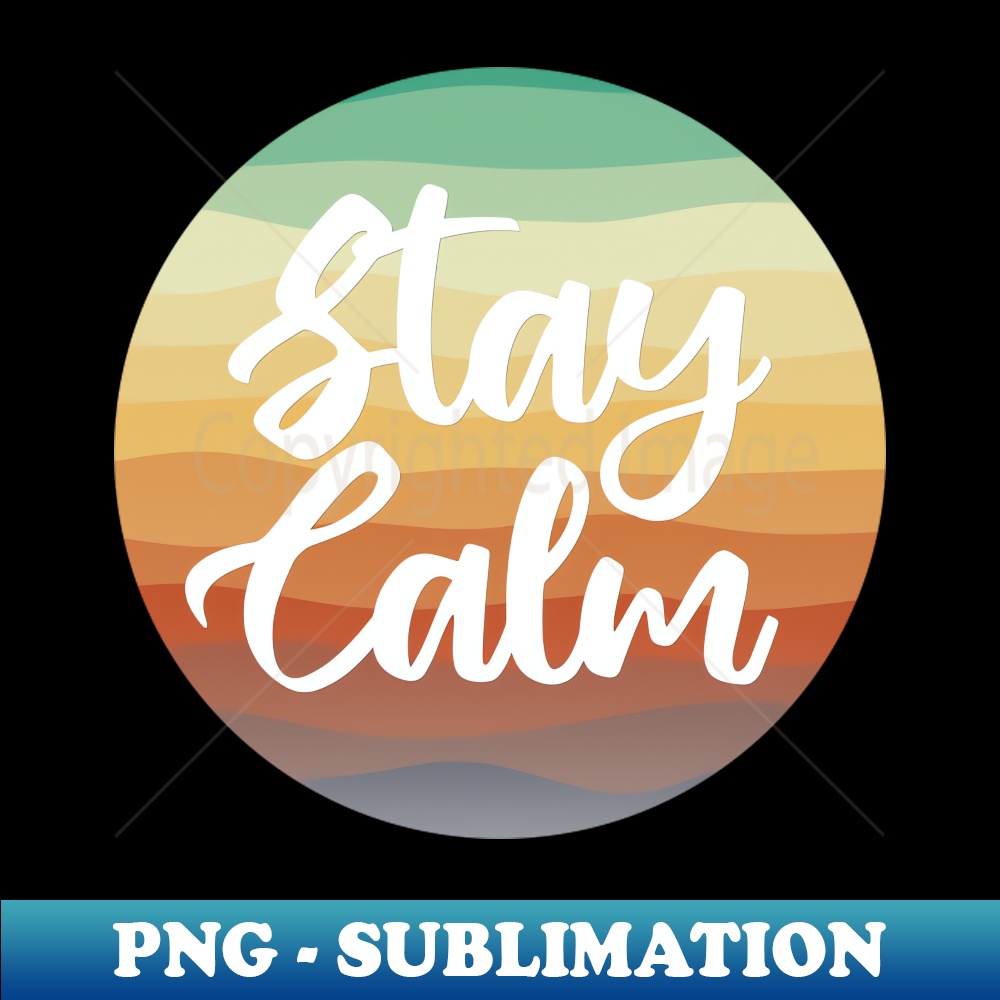 Stay Calm - High-Resolution PNG Sublimation File - Instantly - Inspire ...