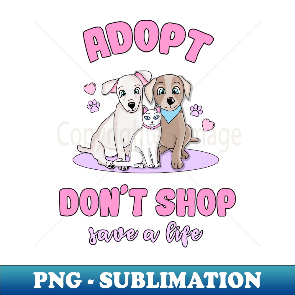 Adopt Dont Shop Save A Life - Stylish Sublimation Digital Do | Inspire ...