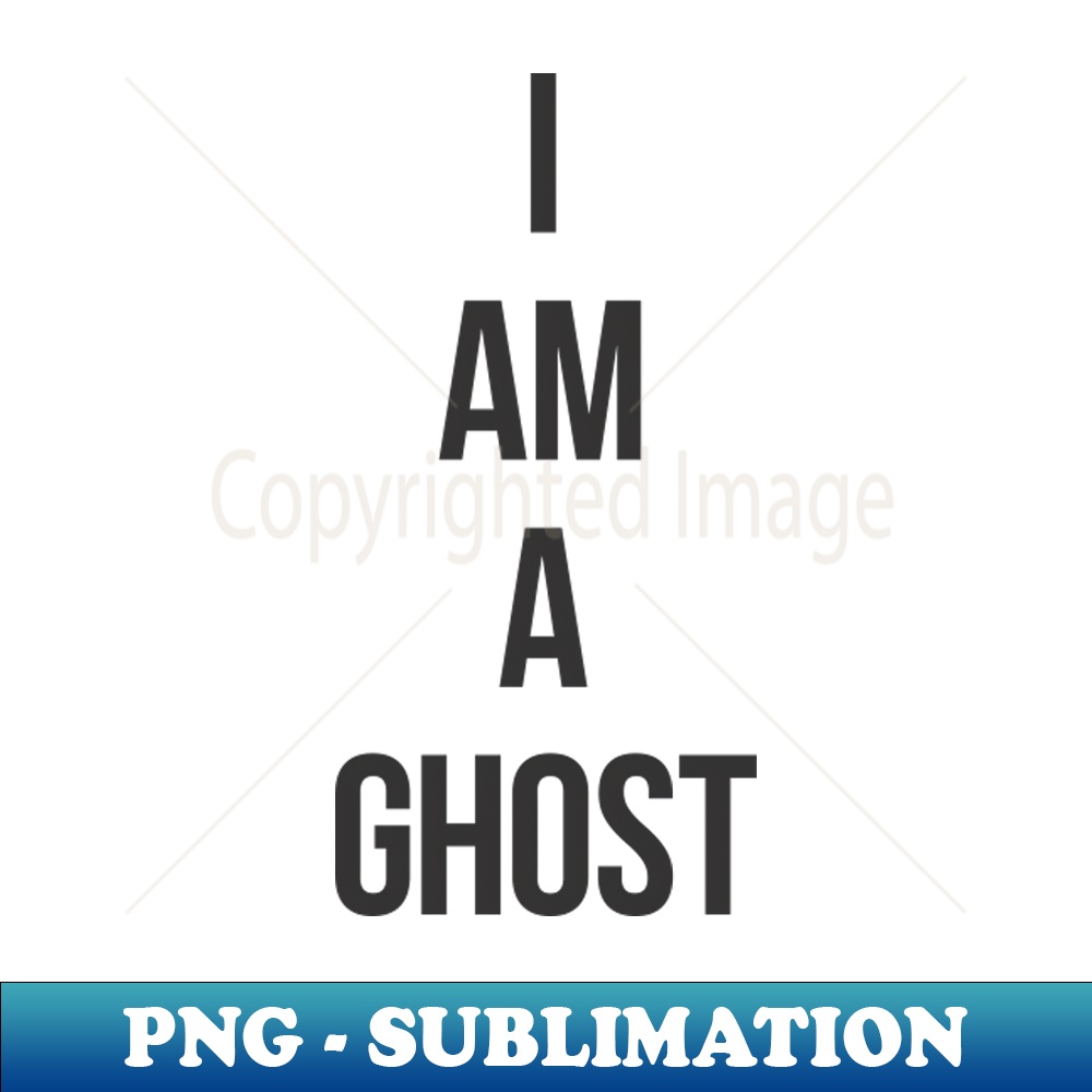 I Am A Ghost - Instant Sublimation Digital Download - Defyin | Inspire ...