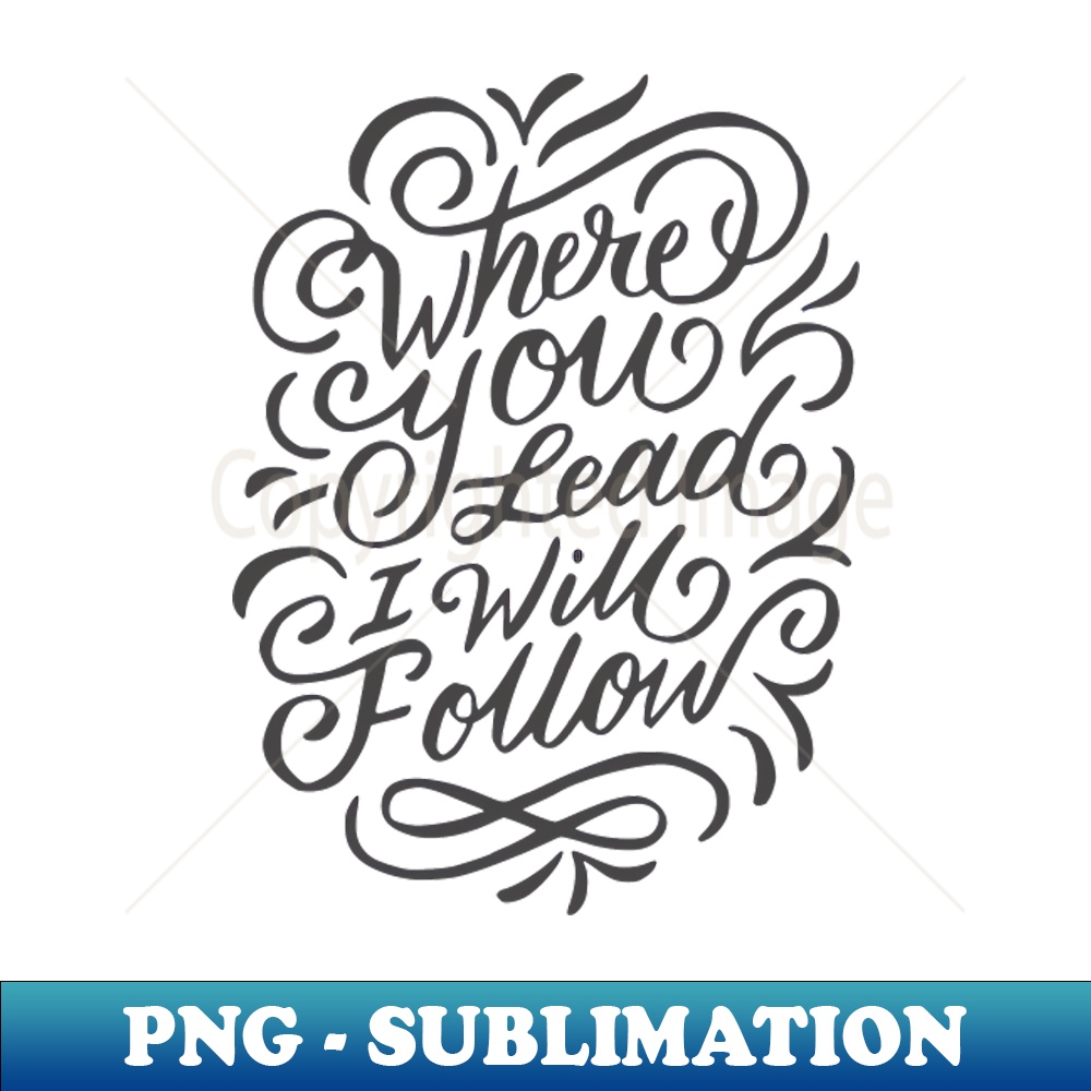 Where You Lead I Will Follow - Elegant Sublimation PNG Downl | Inspire ...