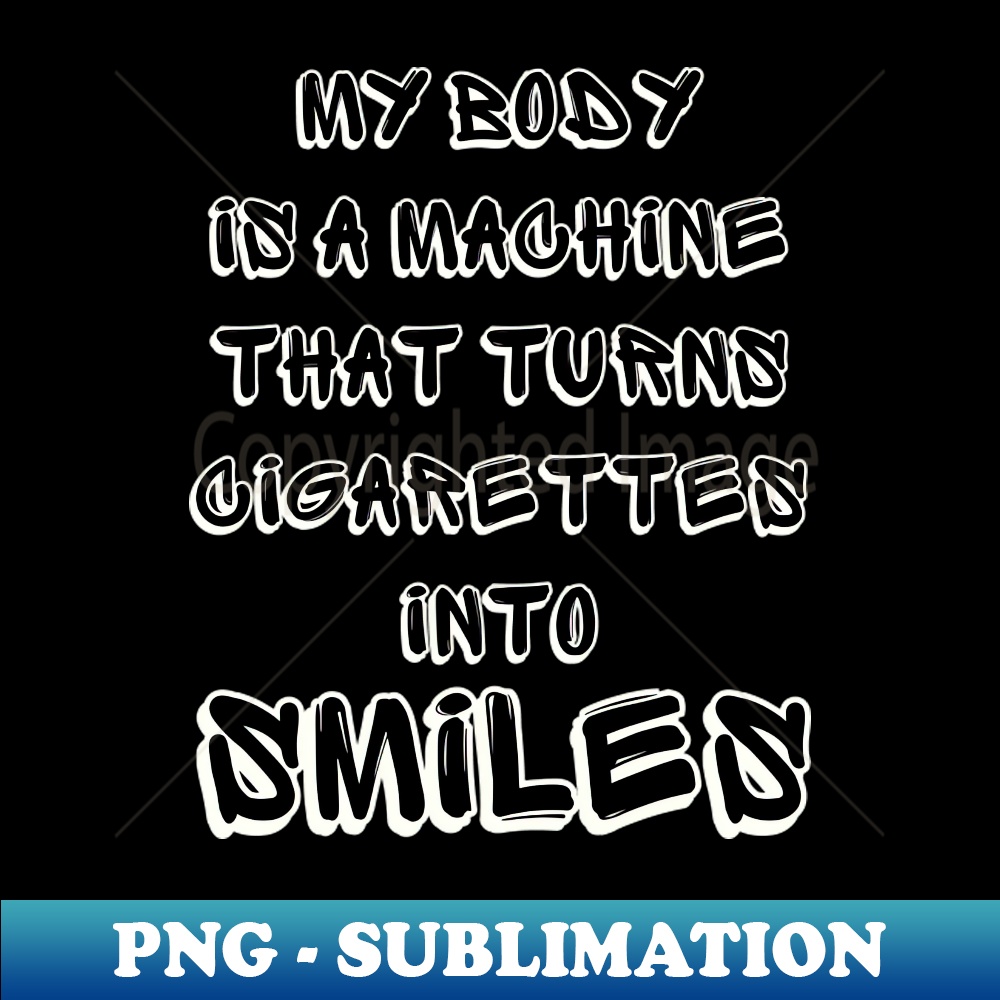My Body Is A Machine That Turns Cigarettes Into Smoked Cigar | Inspire ...