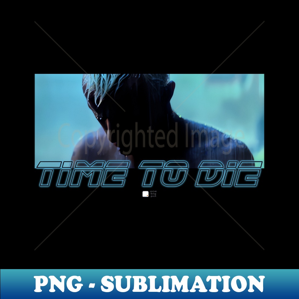 Roy Batty Time To Die - Special Edition Sublimation PNG File | Inspire ...