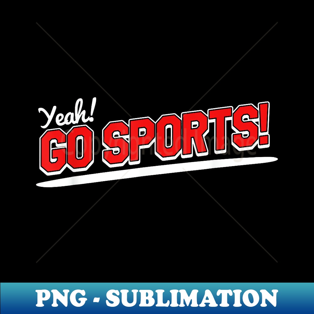 Yeah! Go Sports! Ironic - PNG Transparent Sublimation File - | Inspire ...