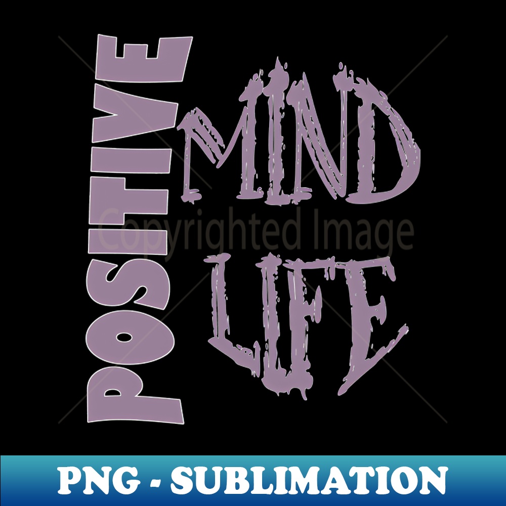 Positive mind positive life - PNG Transparent Digital Downlo | Inspire ...