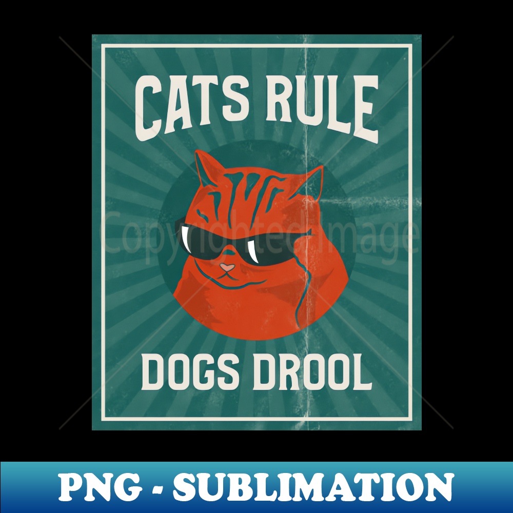 Cats Rule Dogs Drool - Unique Sublimation PNG Download - Rev | Inspire ...