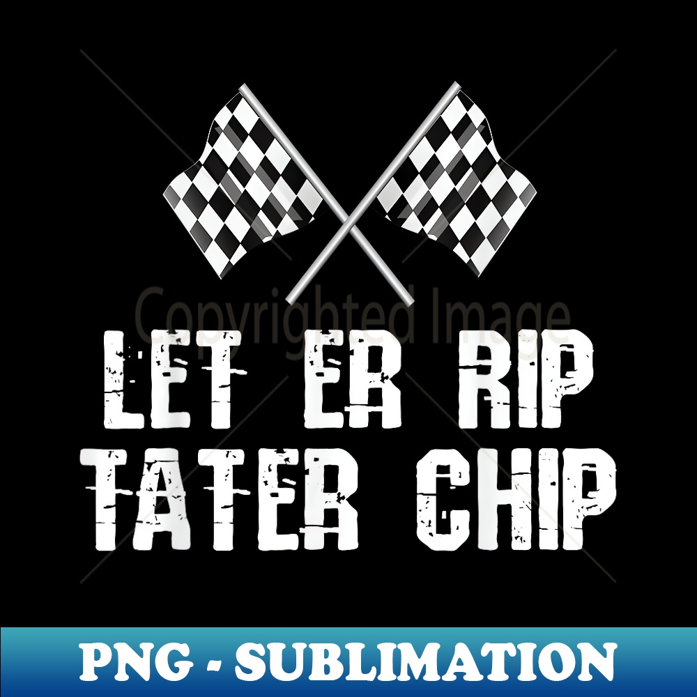 Let er Rip Tater Chip Flags - Unique Sublimation PNG Downloa | Inspire ...