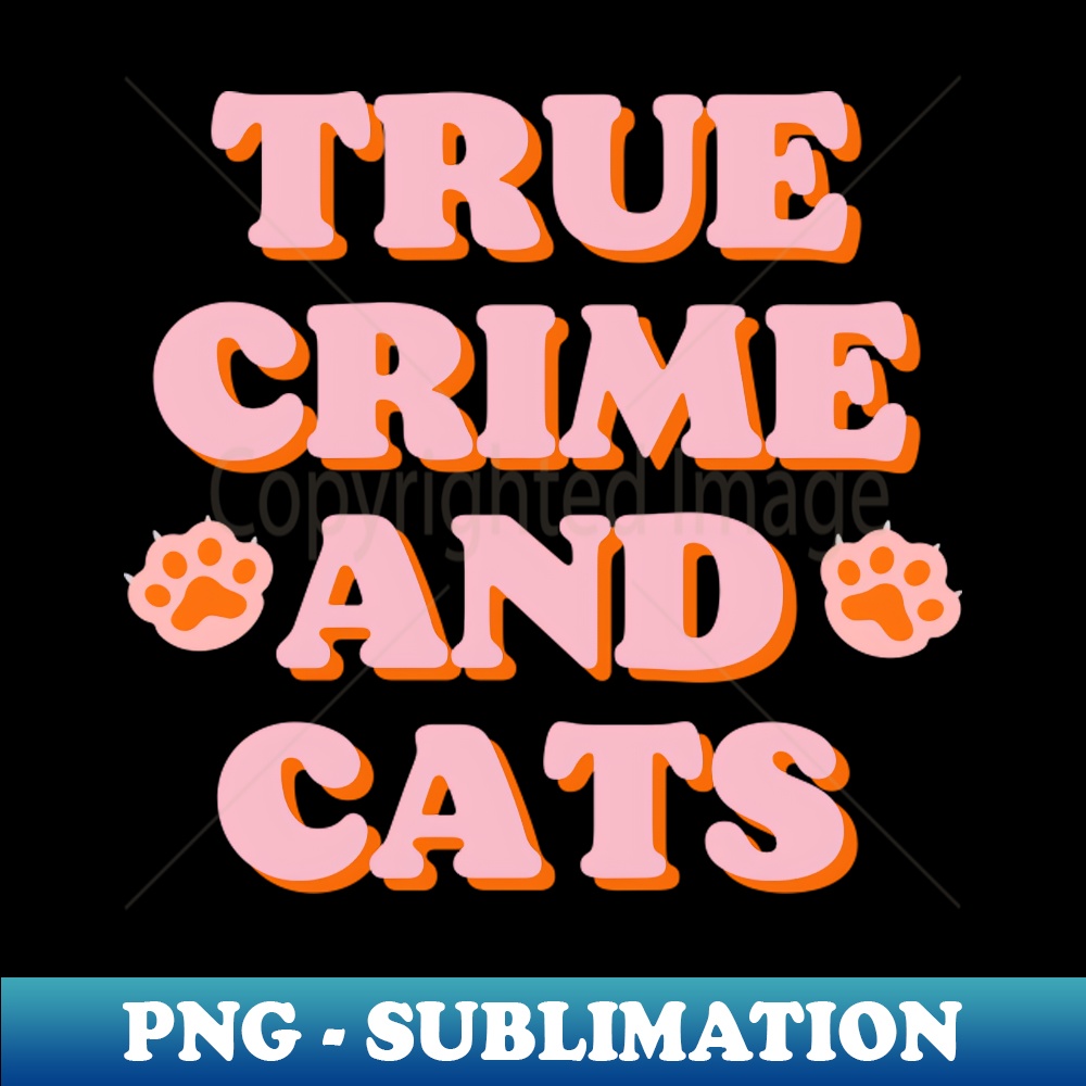 True crime shows and cats - High-Resolution PNG Sublimation | Inspire ...