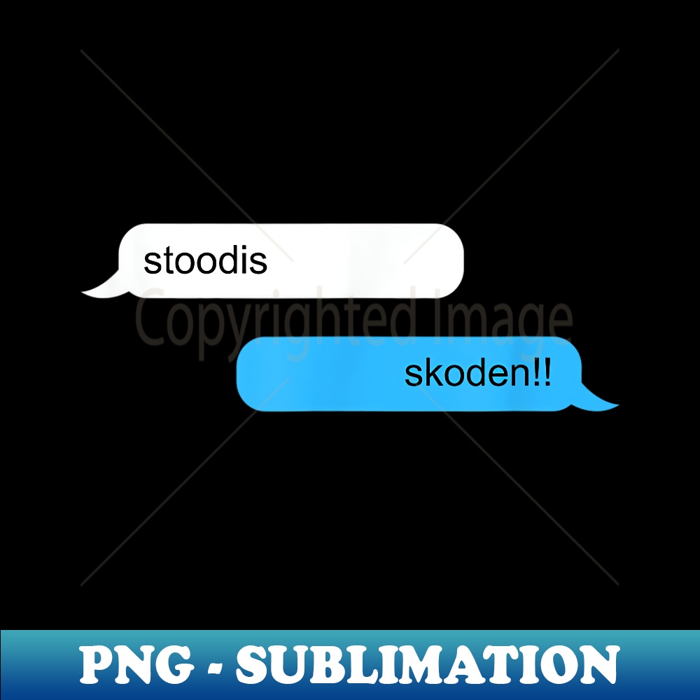 Text Message Stoodis Skoden - Instant PNG Sublimation Downlo | Inspire ...